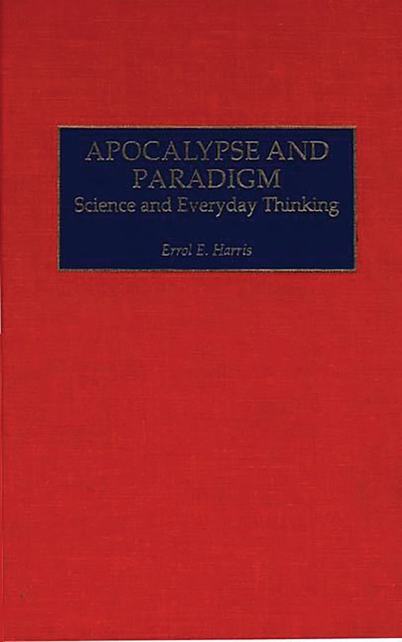 Apocalypse and Paradigm: Science and Everyday Thinking: Errol E. Harris ...