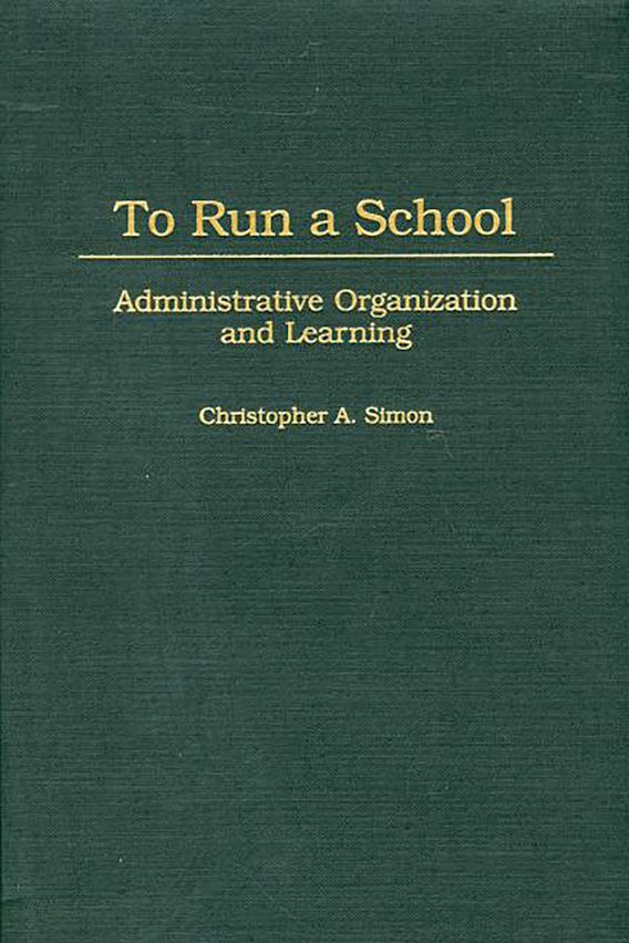 To Run a School: Administrative Organization and Learning: Christopher ...