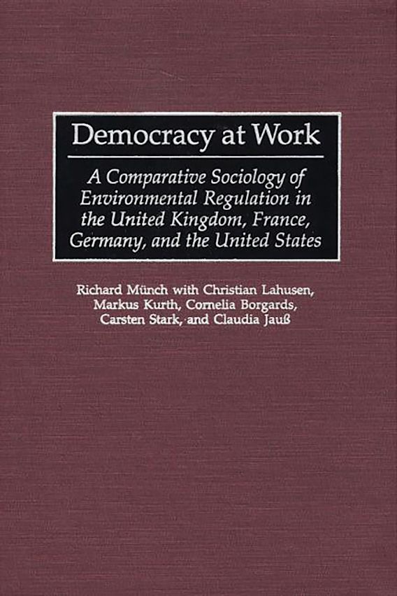 Democracy at Work: A Comparative Sociology of Environmental Regulation ...