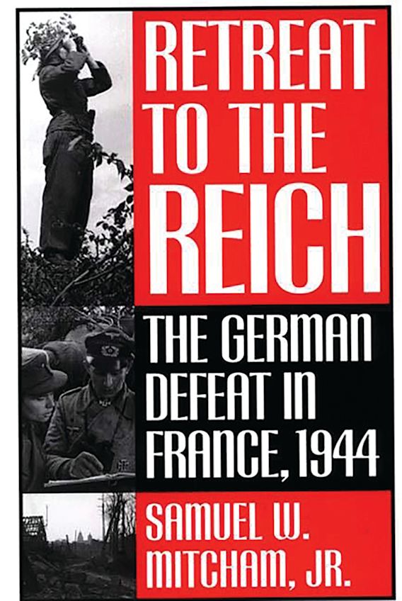 Retreat to the Reich: The German Defeat in France, 1944: Samuel W ...