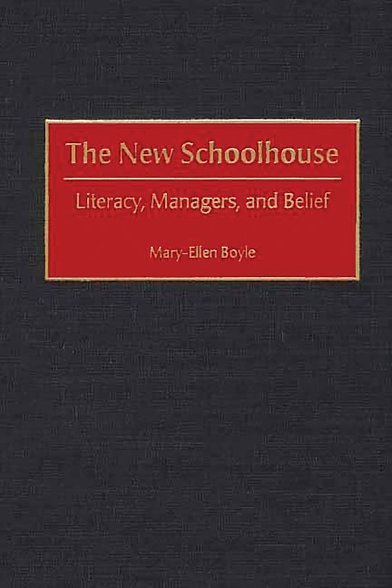 The New Schoolhouse: Literacy, Managers, and Belief: Mary-Ellen Boyle ...