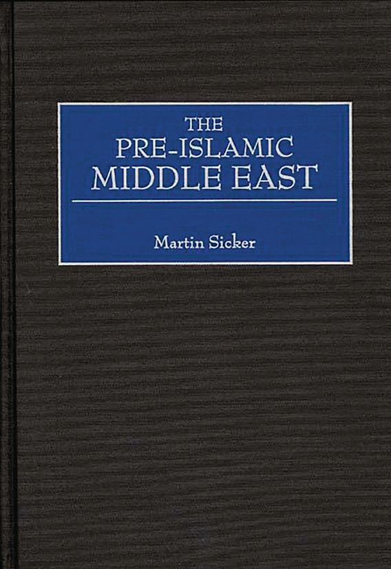 The Pre-Islamic Middle East: : Martin Sicker: Praeger