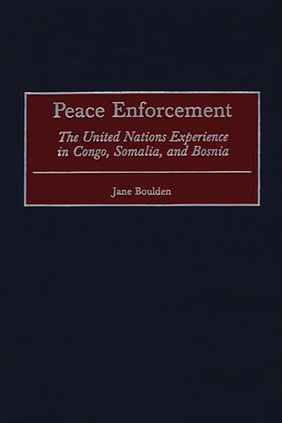 Peace Enforcement: The United Nations Experience in Congo, Somalia, and ...