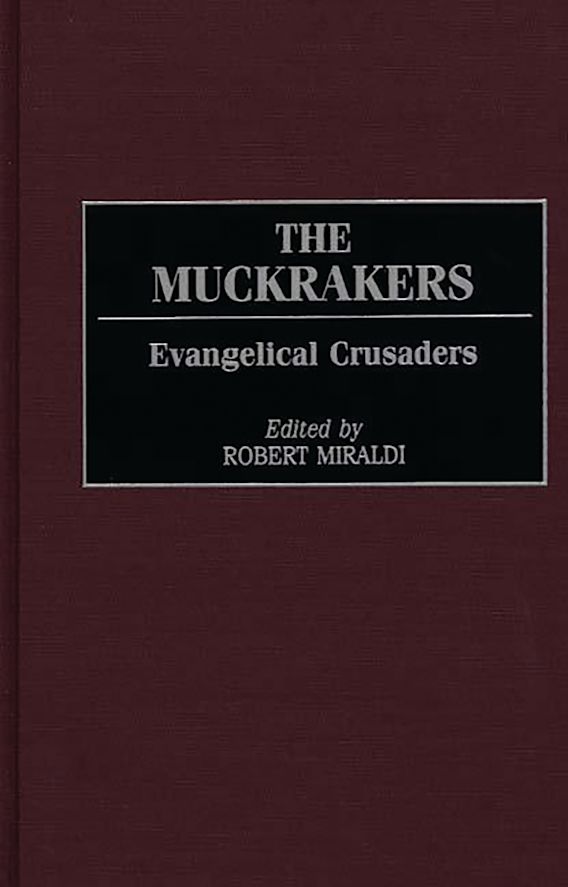 The Muckrakers: Evangelical Crusaders: Robert Miraldi: Praeger