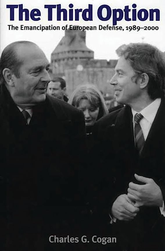 The Third Option: The Emancipation of European Defense, 1989 - 2000 ...