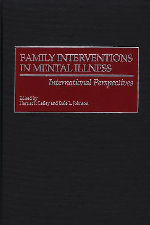 Family Interventions in Mental Illness: International Perspectives: Harriet P. Lefley: Praeger