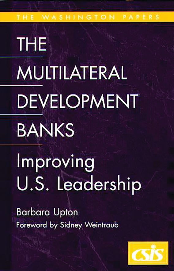 The Multilateral Development Banks: Improving U.S. Leadership: The ...