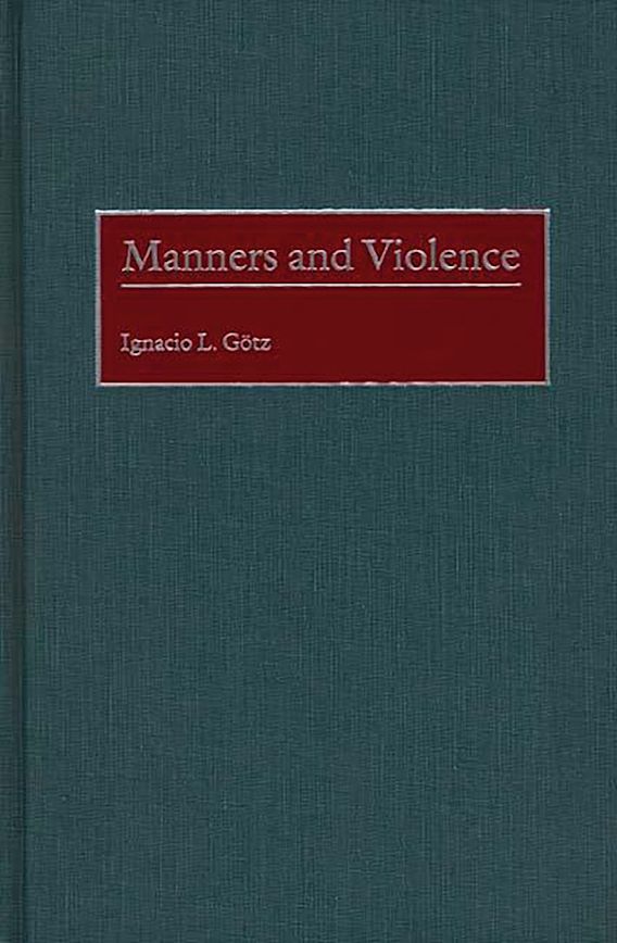 Manners and Violence: : Ignacio L. Götz: Praeger