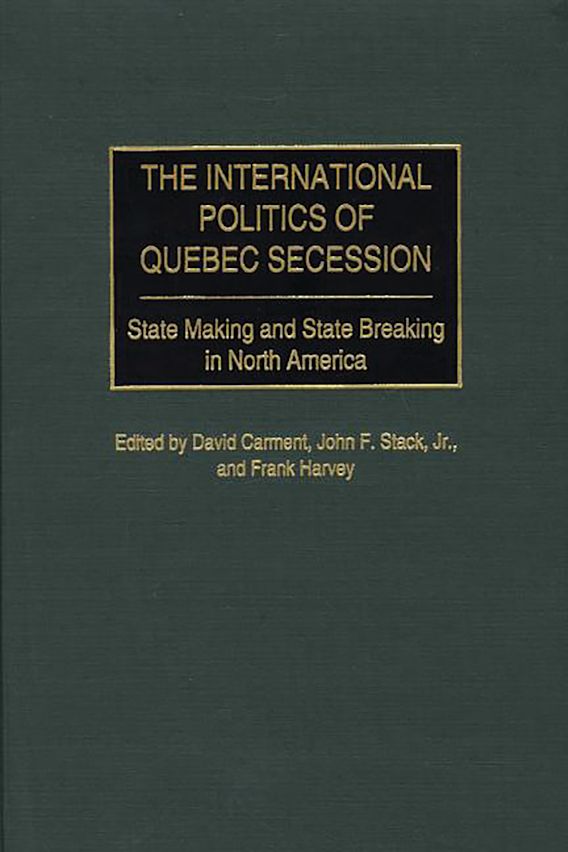 The International Politics of Quebec Secession: State Making and State ...
