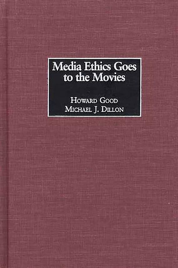 Media Ethics Goes to the Movies: : Howard Good: Praeger