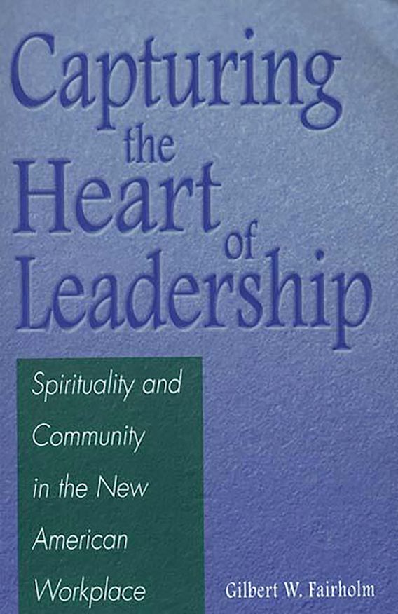 Capturing the Heart of Leadership: Spirituality and Community in the ...