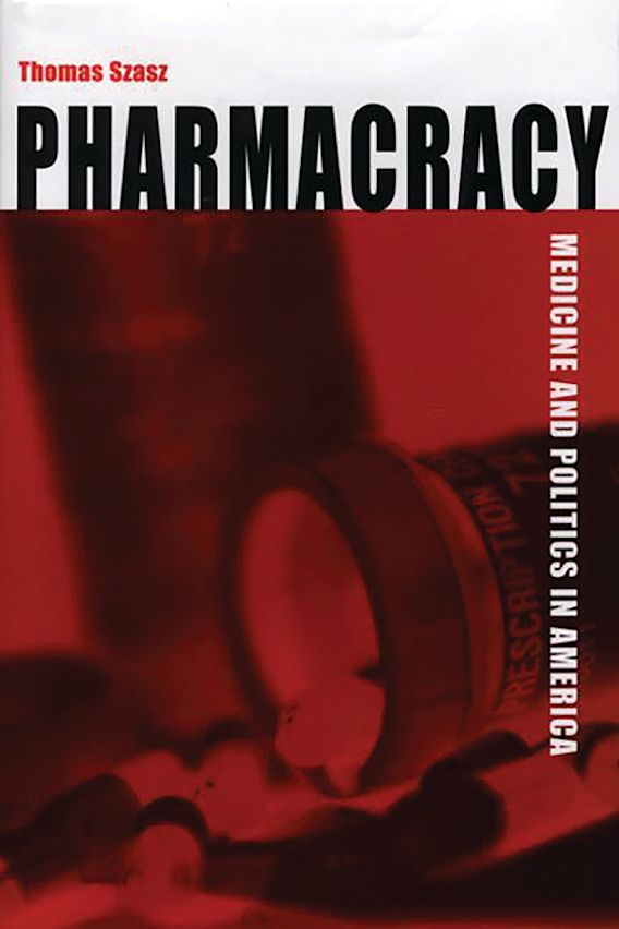 Pharmacracy: Medicine and Politics in America: Thomas Szasz: Praeger