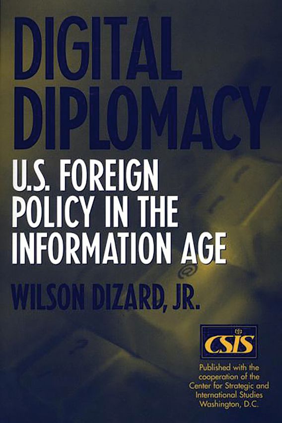 Digital Diplomacy: U.S. Foreign Policy in the Information Age: Wilson ...