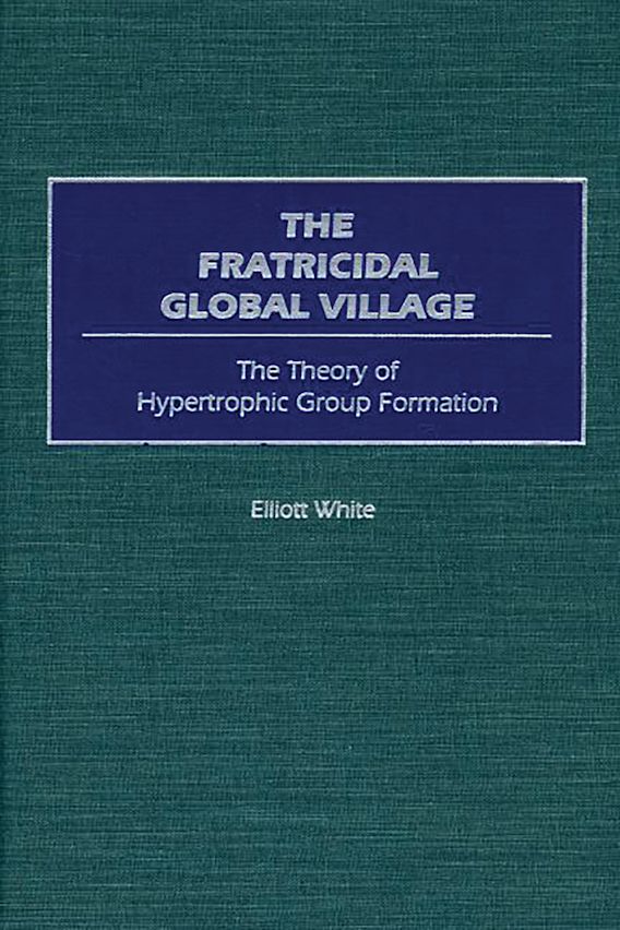 The Fratricidal Global Village: The Theory of Hypertrophic Group ...