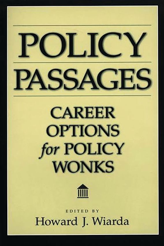 Policy Passages: Career Options for Policy Wonks: Howard J. Wiarda: Praeger