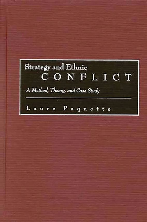 Strategy and Ethnic Conflict: A Method, Theory, and Case Study: Laure ...