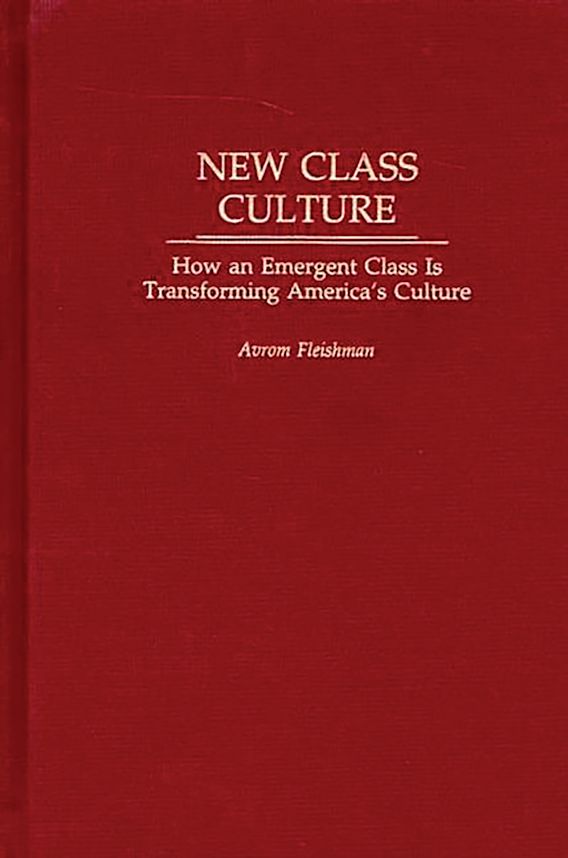New Class Culture: How an Emergent Class Is Transforming America's ...