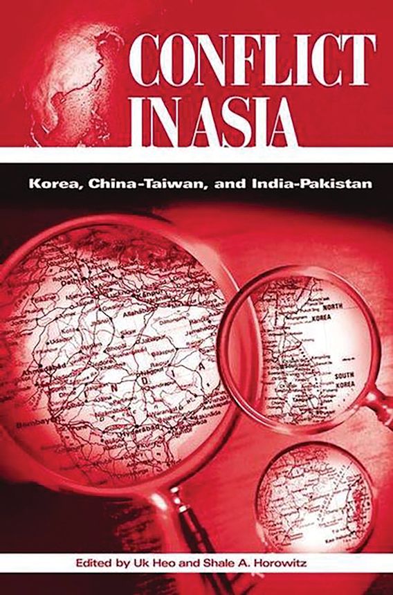 Conflict in Asia: Korea, China-Taiwan, and India-Pakistan: Uk Heo: Praeger