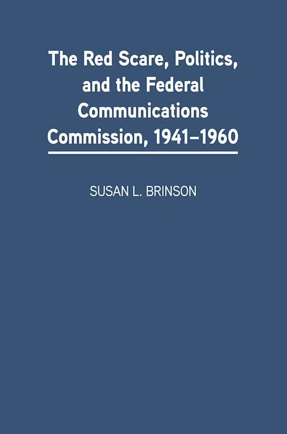 The Red Scare, Politics, and the Federal Communications Commission ...