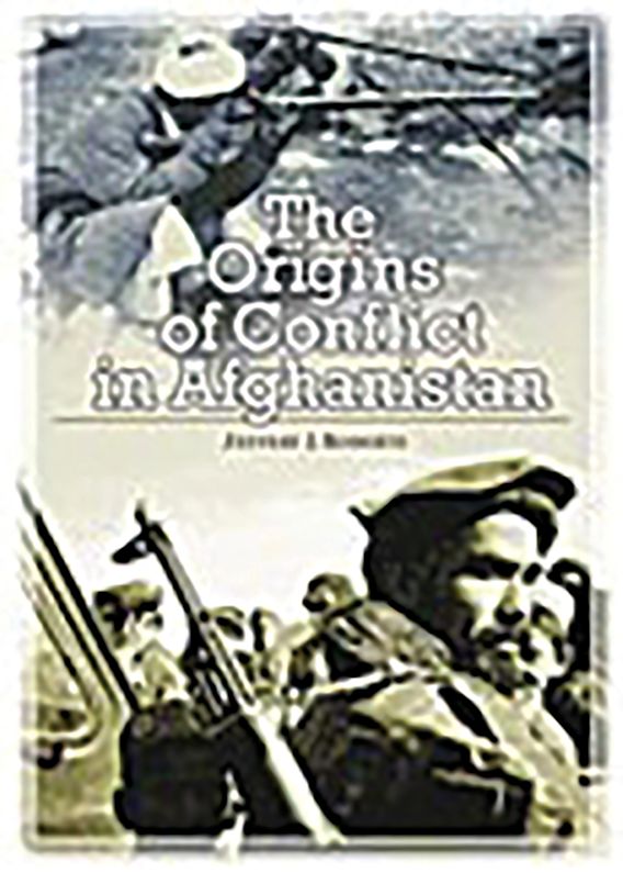 The Origins of Conflict in Afghanistan: : Jeffery Roberts: Praeger