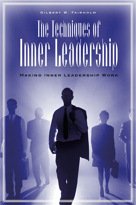 The Techniques of Inner Leadership: Making Inner Leadership Work ...