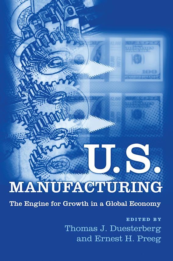 U.S. Manufacturing: The Engine for Growth in a Global Economy: Thomas J ...