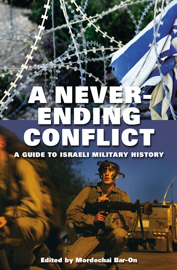 A Never-ending Conflict: A Guide to Israeli Military History: Praeger ...