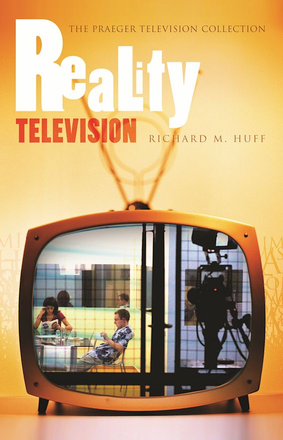 Reality Television: : The Praeger Television Collection Richard M. Huff ...