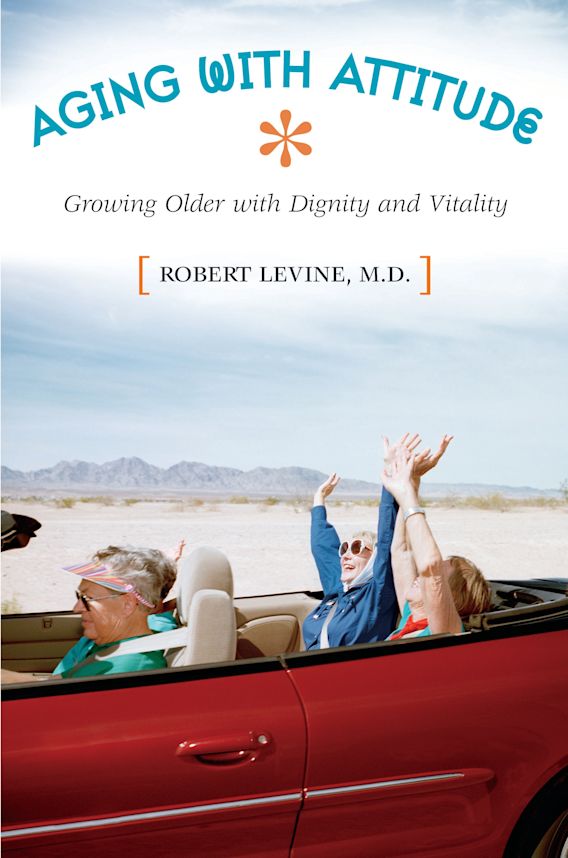 Aging with Attitude: Growing Older with Dignity and Vitality: Robert ...