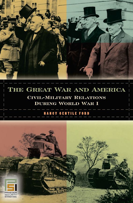 The Great War and America: Civil-Military Relations during World War I ...