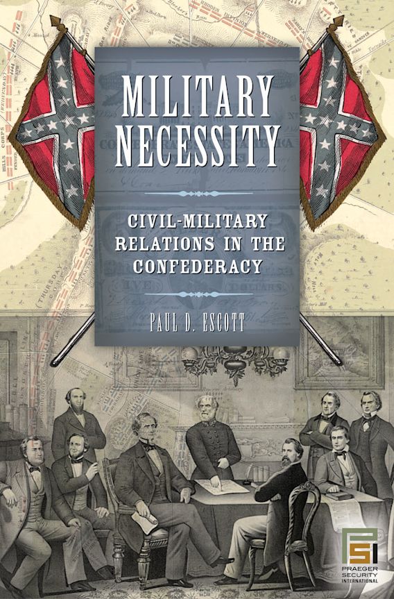 Military Necessity: Civil-Military Relations in the Confederacy: In War ...