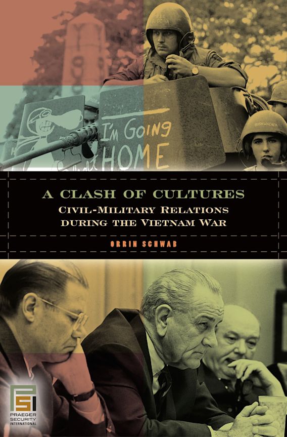 A Clash of Cultures: Civil-Military Relations during the Vietnam War ...