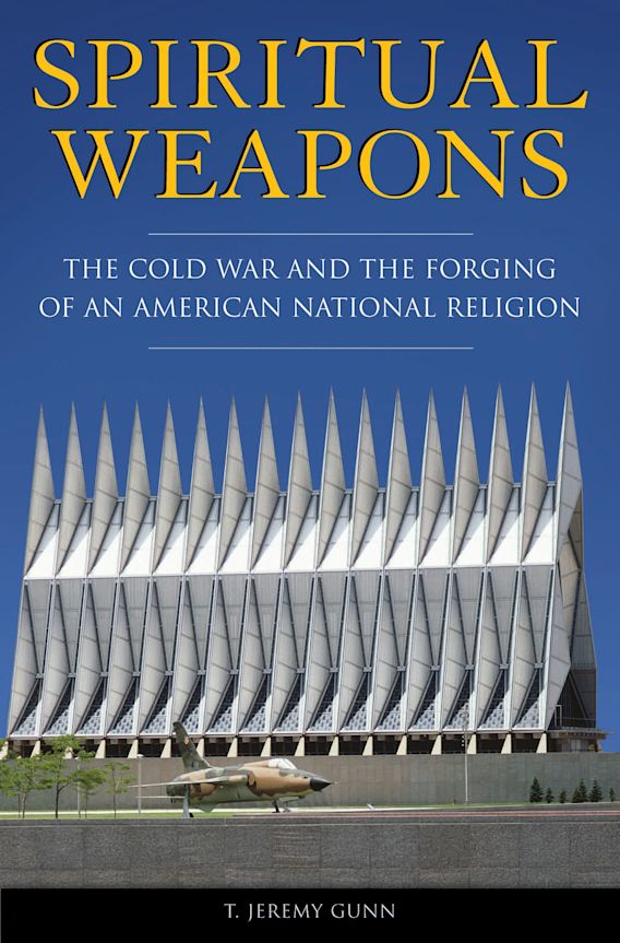 Spiritual Weapons: The Cold War and the Forging of an American National ...