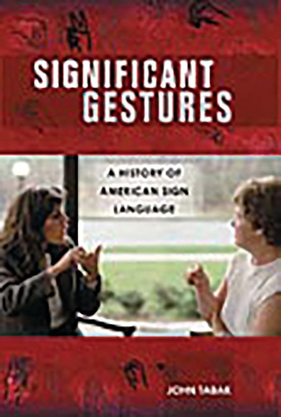 Significant Gestures: A History of American Sign Language: John Tabak ...