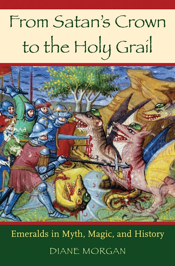From Satan's Crown to the Holy Grail: Emeralds in Myth, Magic, and ...