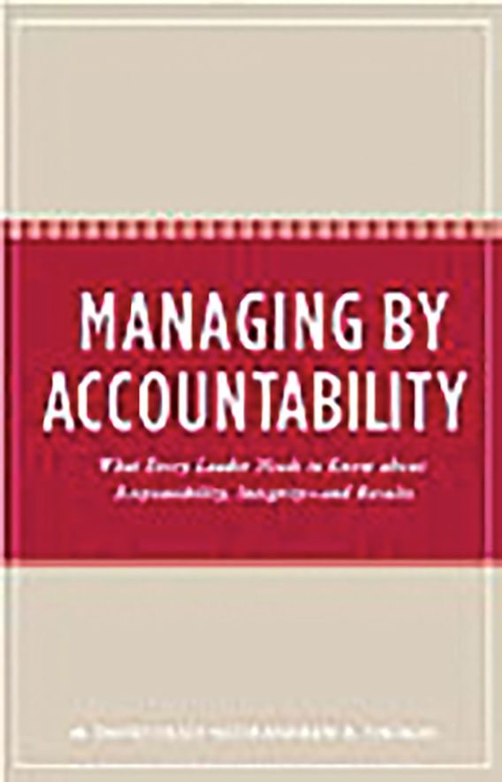 Managing by Accountability: What Every Leader Needs to Know about ...