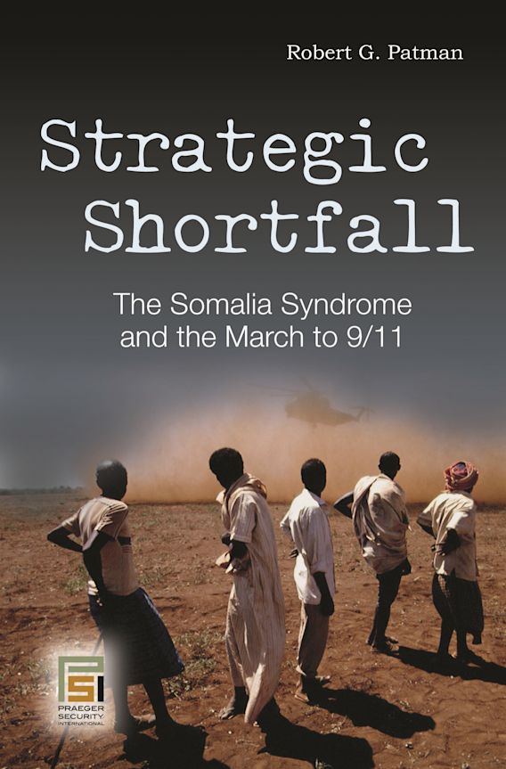 Strategic Shortfall: The Somalia Syndrome and the March to 9/11 ...