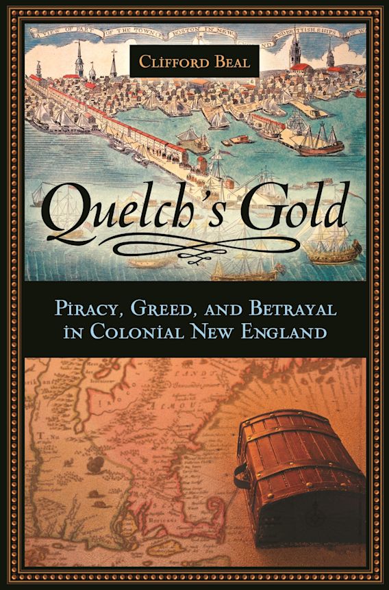 Quelch's Gold: Piracy, Greed, and Betrayal in Colonial New England ...