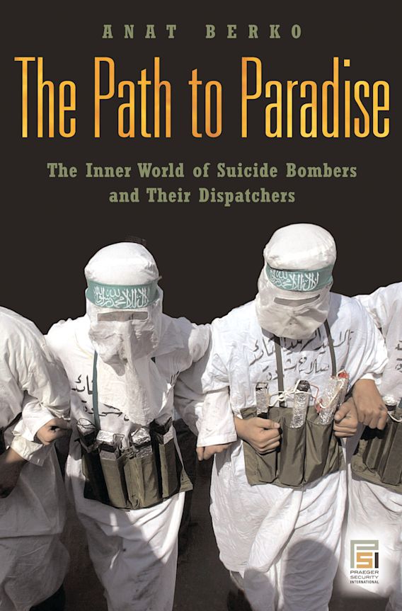 The Path to Paradise: The Inner World of Suicide Bombers and Their ...