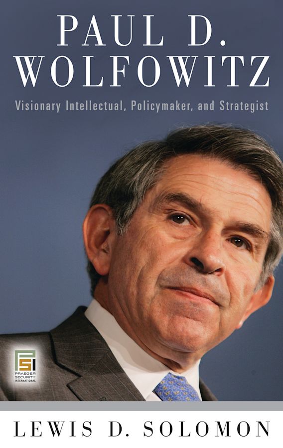 Paul D. Wolfowitz: Visionary Intellectual, Policymaker, and Strategist ...