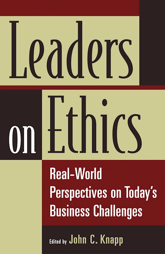 Leaders on Ethics: Real-World Perspectives on Today's Business ...