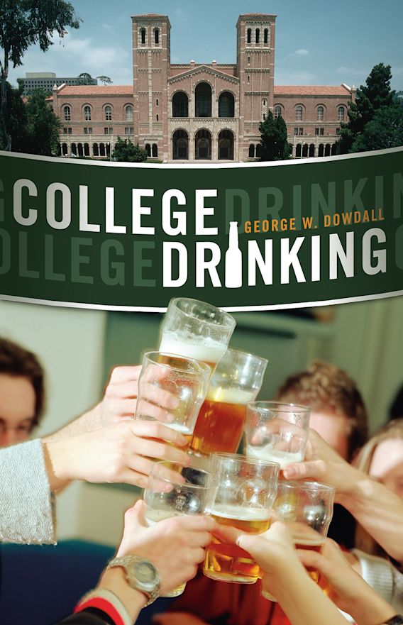 College Drinking: Reframing a Social Problem: George W. Dowdall: Praeger