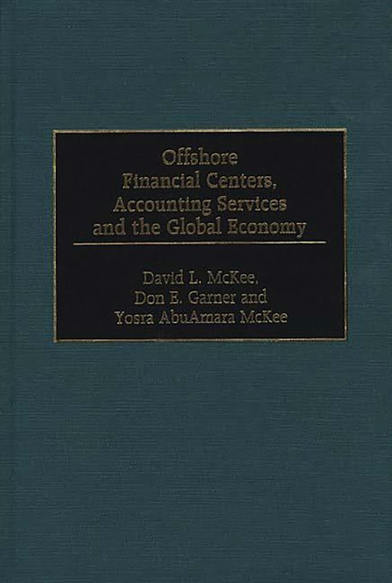 Offshore Financial Centers, Accounting Services and the Global Economy: : Don E. Garner: Praeger