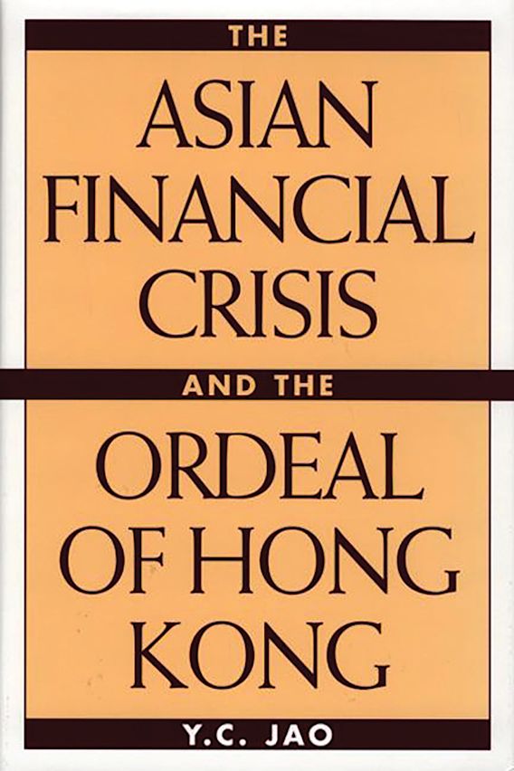 The Asian Financial Crisis and the Ordeal of Hong Kong: : Y. C. Jao ...