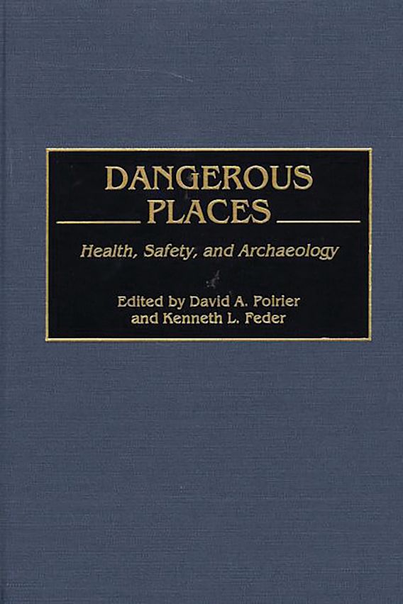 Dangerous Places: Health, Safety, and Archaeology: David A. Poirier ...