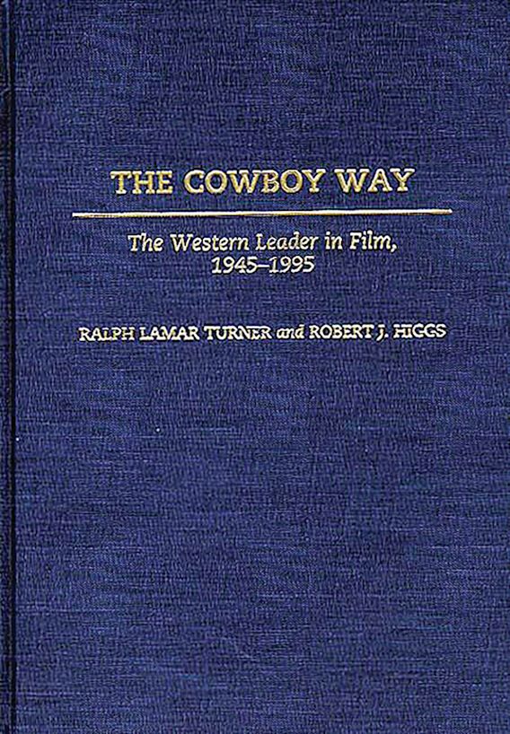 The Cowboy Way: The Western Leader in Film, 1945-1995: Contributions to ...