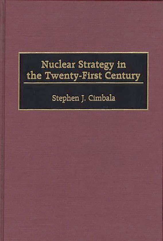 Nuclear Strategy in the Twenty-First Century: : Stephen J. Cimbala: Praeger