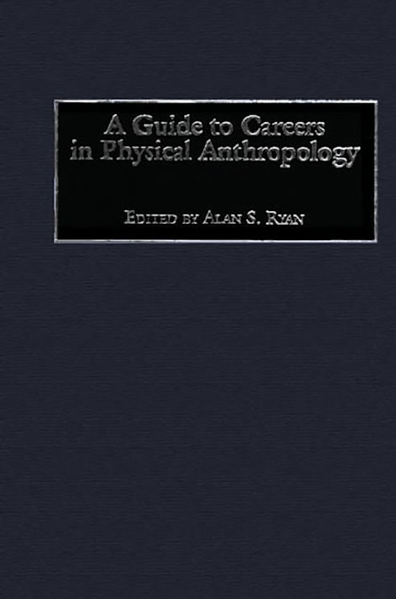 A Guide to Careers in Physical Anthropology: : Alan S. Ryan: Praeger