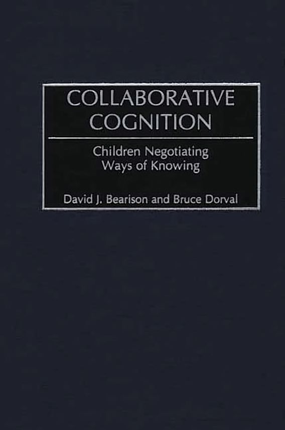 Collaborative Cognition: Children Negotiating Ways of Knowing: Advances ...