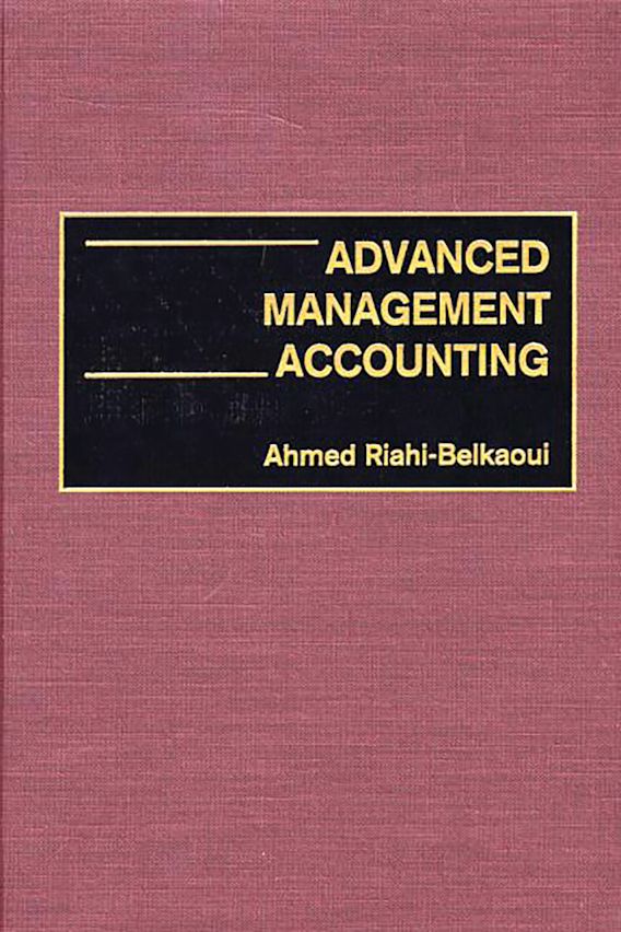 Advanced Management Accounting: : Ahmed Riahi-Belkaoui: Praeger Advanced Management Accounting: : Ahmed Riahi-Belkaoui: Praeger